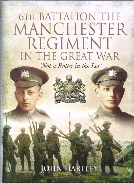 6TH BATTALION THE MANCHESTER REGIMENT IN THE GREAT WAR 'NOT A ROTTER IN ...