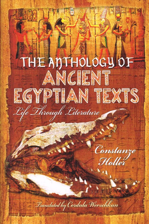 AN ANTHOLOGY OF ANCIENT EGYPTIAN TEXTS : LIFE THROUGH LITERATURE