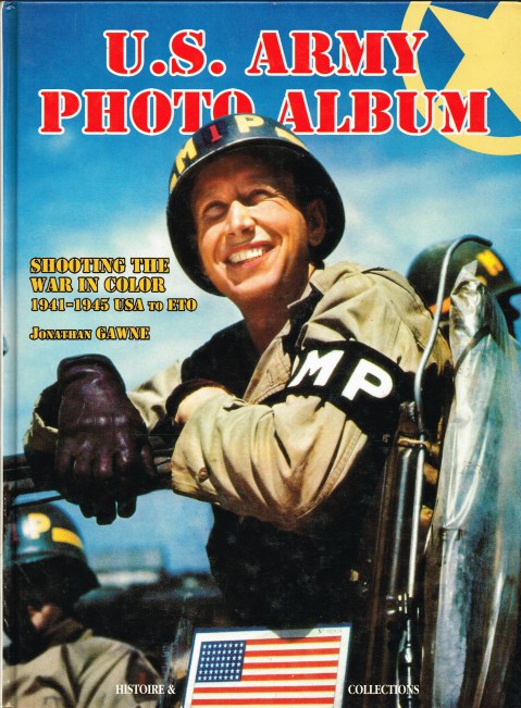 US ARMY PHOTO ALBUM : SHOOTING THE WAR IN COLOR 1941-1945 USA TO ETO