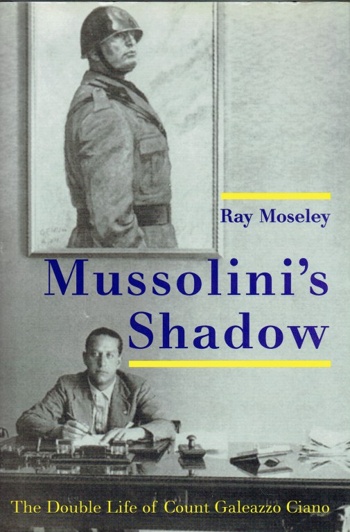 MUSSOLINI'S SHADOW : THE DOUBLE LIFE OF COUNT GALEAZZO CIANO