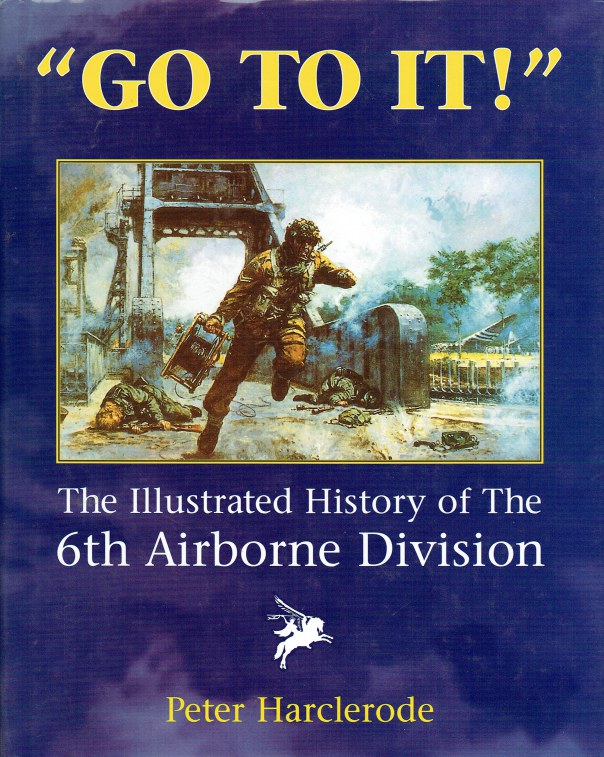 'GO TO IT! ' THE ILLUSTRATED HISTORY OF THE 6TH AIRBORNE DIVISION