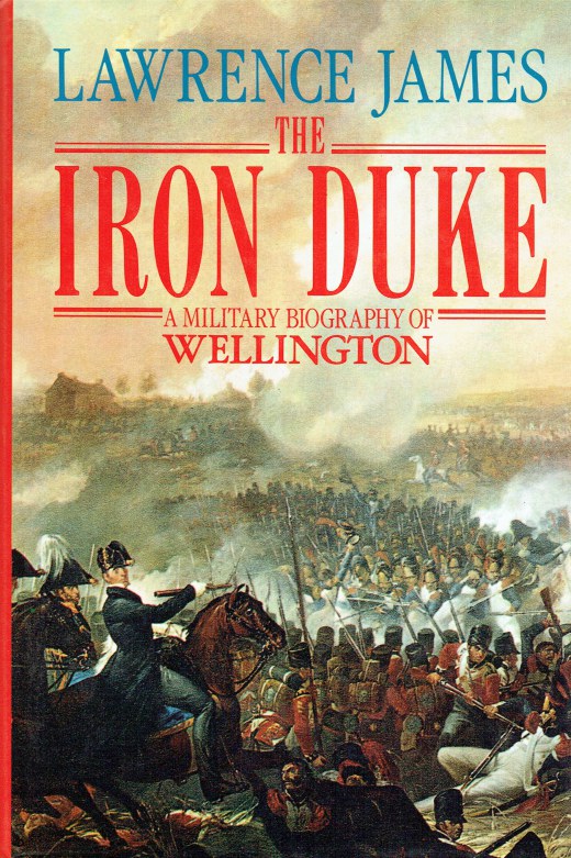 THE IRON DUKE : A MILITARY BIOGRAPHY OF WELLINGTON