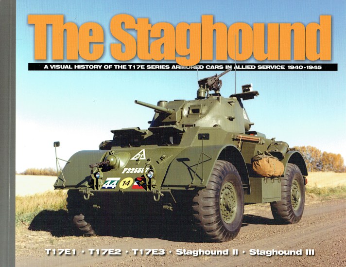 THE STAGHOUND : A VISUAL HISTORY OF THE T17E SERIES ARMORED CARS IN ...