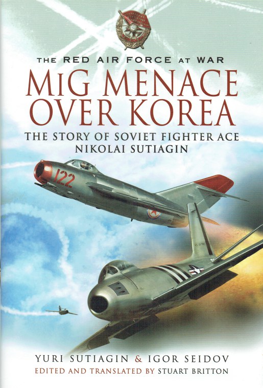 THE RED AIR FORCE AT WAR: MIG MENACE OVER KOREA : THE STORY OF SOVIET ...