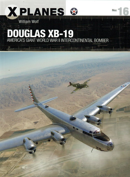 X PLANES NO.16: DOUGLAS XB-19 : AMERICA'S GIANT WORLD WAR II ...