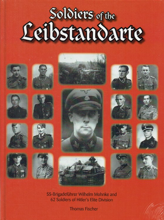 SOLDIERS OF THE LEIBSTANDARTE : SS-BRIGADEFUHRER WILHELM MOHNKE AND 62 ...