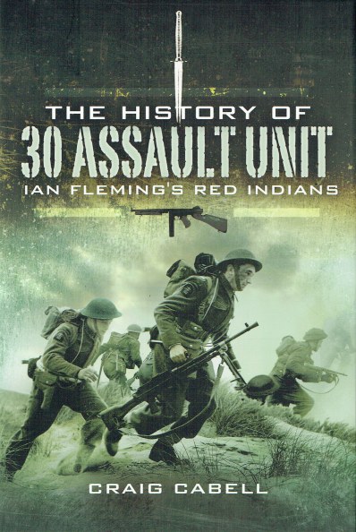 THE HISTORY OF 30 ASSAULT UNIT : IAN FLEMING'S RED INDIANS