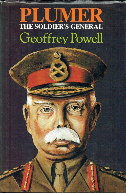 PLUMER THE SOLDIER'S GENERAL: A BIOGRAPHY OF FIELD-MARSHAL VISCOUNT ...