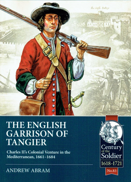 THE ENGLISH GARRISON OF TANGIER : CHARLES II'S COLONIAL VENTURE IN THE ...