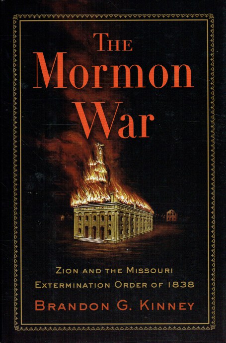 THE MORMON WAR : ZION AND THE MISSOURI EXTERMINATION ORDER OF 1838