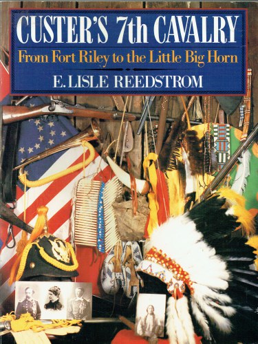 CUSTER'S 7TH CAVALRY : FROM FORT RILEY TO THE LITTLE BIG HORN
