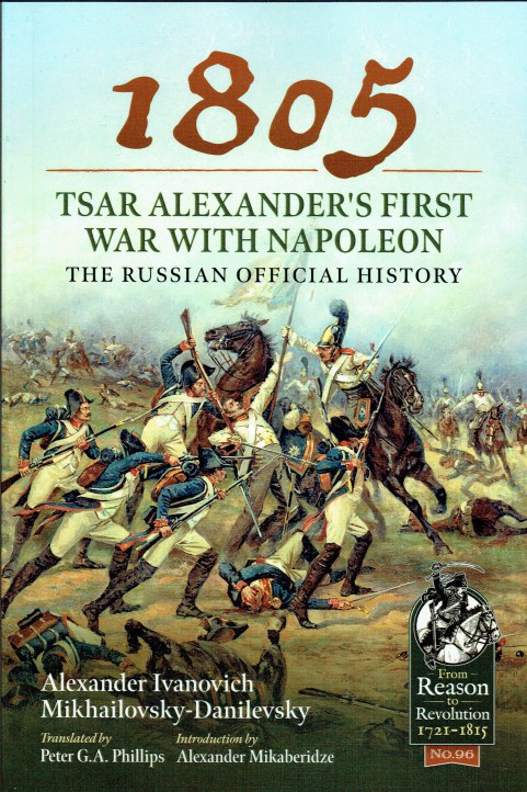 1805 : TSAR ALEXANDER'S FIRST WAR WITH NAPOLEON - THE RUSSIAN OFFICIAL ...