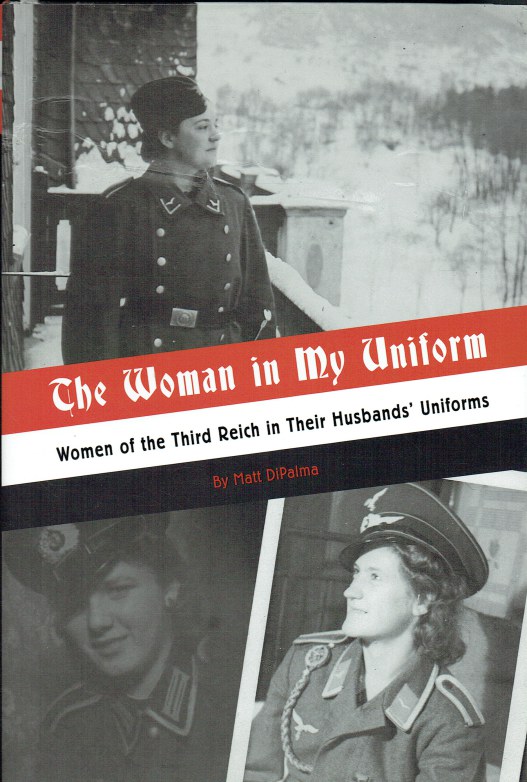 THE WOMAN IN MY UNIFORM : WOMEN OF THE THIRD REICH IN THEIR HUSBANDS ...