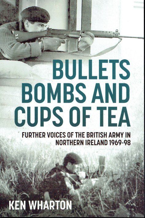 BULLETS, BOMBS AND CUPS OF TEA : FURTHER VOICES OF THE BRITISH ARMY IN ...