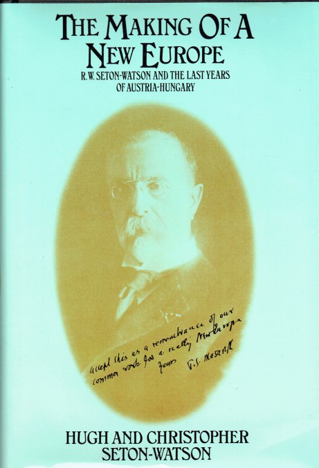 THE MAKING OF A NEW EUROPE : R.W. SETON-WATSON AND THE LAST YEARS OF ...