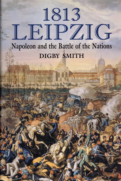 1813 LEIPZIG : NAPOLEON AND THE BATTLE OF THE NATIONS