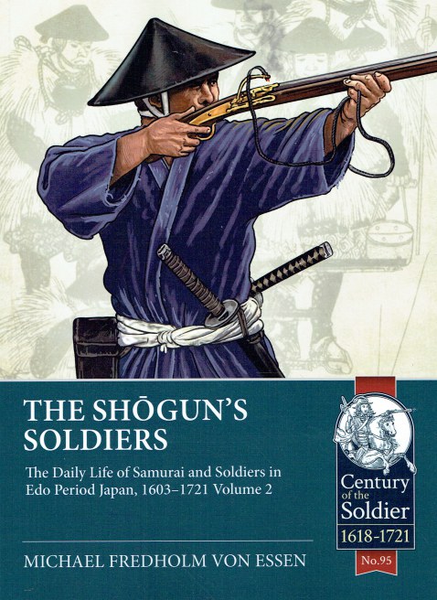 The Shoguns Soldiers The Daily Life Of Samurai And Soldiers In Edo Period Japan 1603 1721