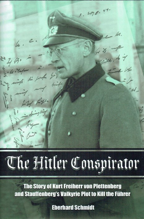 THE HITLER CONSPIRATOR : THE STORY OF KURT BARON VON PLETTENBERG AND ...