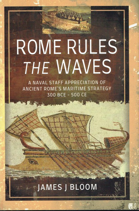 ROME RULES THE WAVES : A NAVAL STAFF APPRECIATION OF ANCIENT ROME'S ...