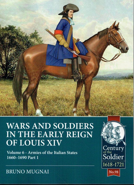 WARS AND SOLDIERS IN THE EARLY REIGN OF LOUIS XIV VOLUME 6: ARMIES OF ...