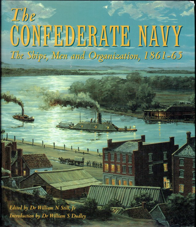 THE CONFEDERATE NAVY : THE SHIPS, MEN AND ORGANIZATION 1861-65