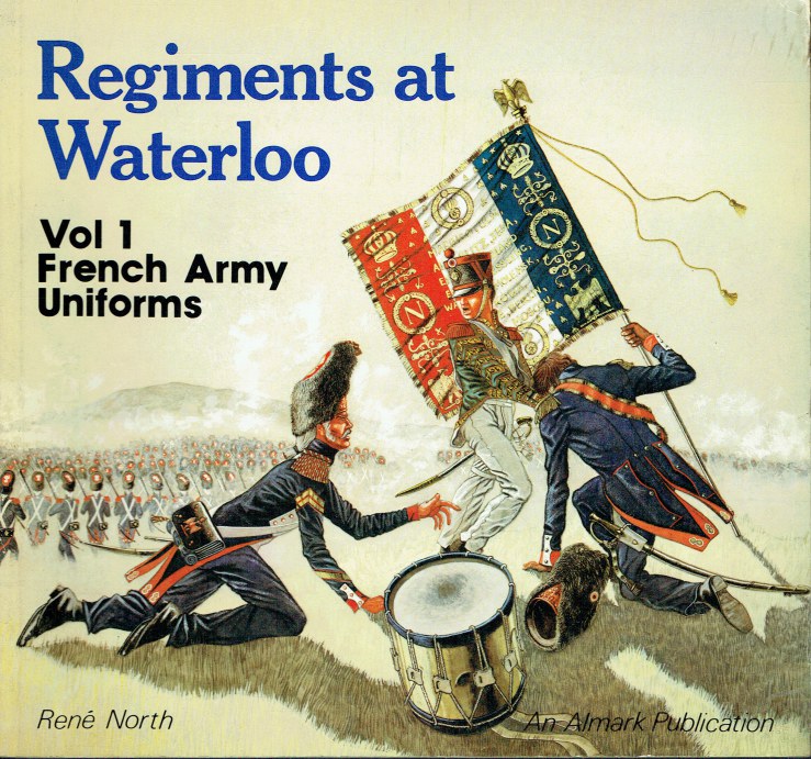 REGIMENTS AT WATERLOO VOL 1: FRENCH ARMY UNIFORMS