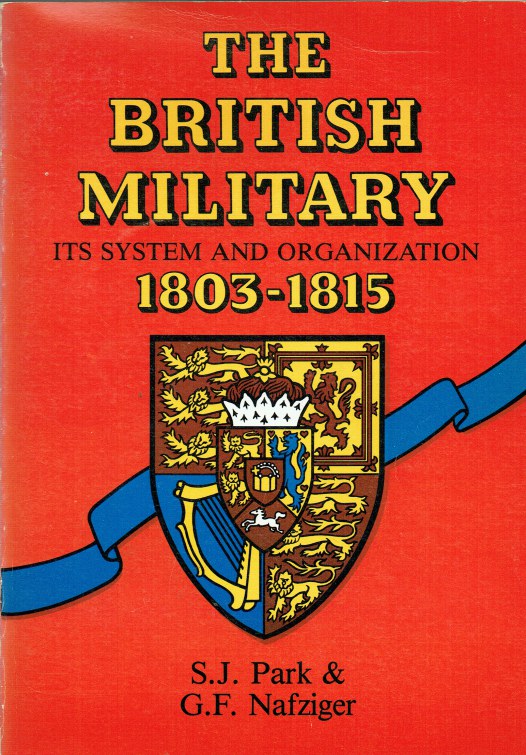 THE BRITISH MILITARY : ITS SYSTEM AND ORGANIZATION 1803-1815