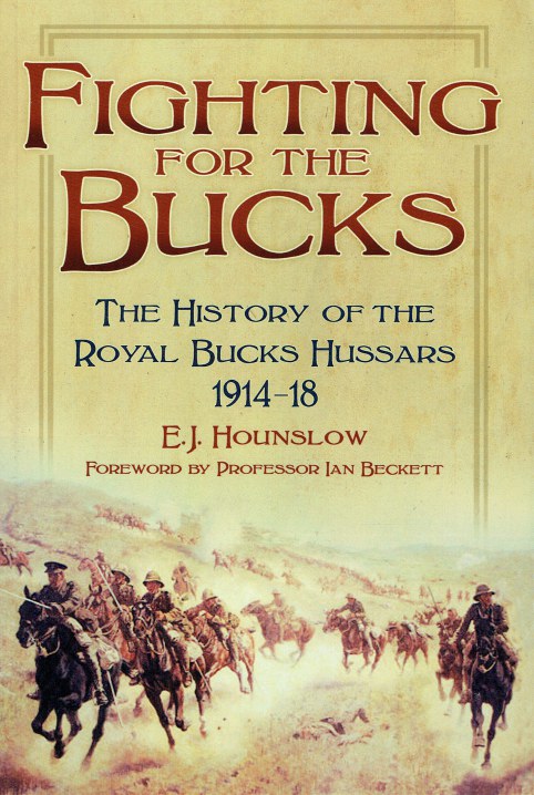 FIGHTING FOR THE BUCKS : THE HISTORY OF THE ROYAL BUCKS HUSSARS, 1914-18