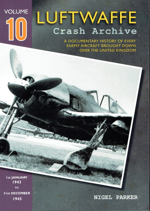 LUFTWAFFE CRASH ARCHIVE VOLUME TEN : 1ST JANUARY 1943 TO 31ST DECEMBER 1943