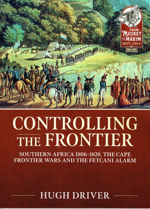 CONTROLLING THE FRONTIER : SOUTHERN AFRICA 1806-1828, THE CAPE FRONTIER ...