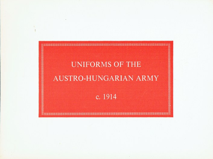 UNIFORMS OF THE IMPERIAL AUSTRO-HUNGARIAN ARMY C.1914 UNIFORMS OF THE IMPERIAL AUSTRO-HUNGARIAN ARMY C.1914