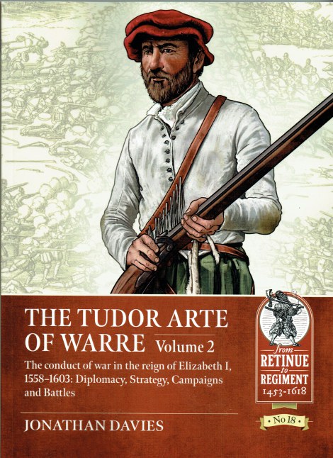 THE TUDOR ARTE OF WARRE VOLUME 2: THE CONDUCT OF WAR IN THE REIGN OF ...