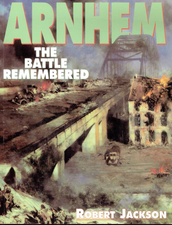 ARNHEM : THE BATTLE REMEMBERED