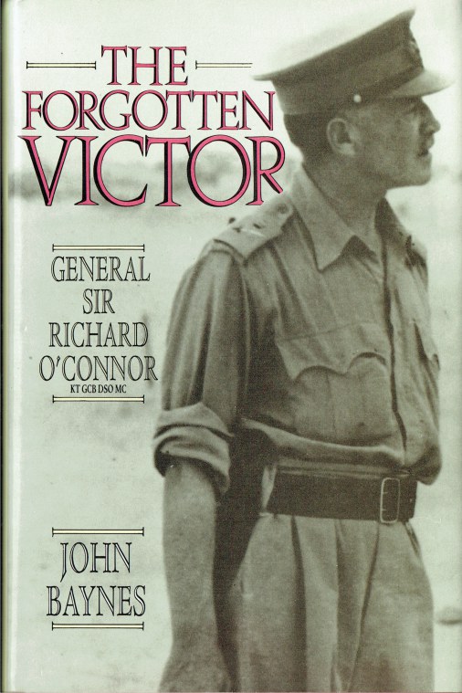 THE FORGOTTEN VICTOR : GENERAL SIR RICHARD O'CONNOR