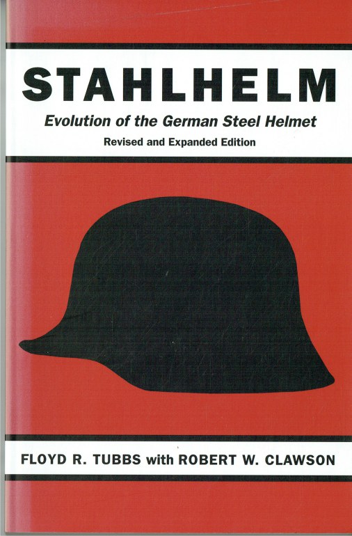 STAHLHELM : EVOLUTION OF THE GERMAN STEEL HELMET (REVISED AND EXPANDED ...