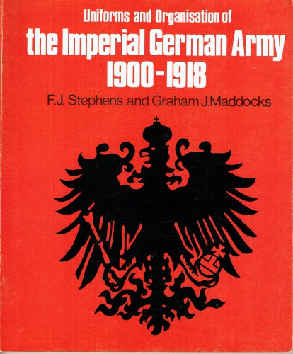 THE ORGANISATION AND UNIFORMS OF THE IMPERIAL GERMAN ARMY 1900-1918