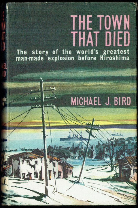 THE TOWN THAT DIED : THE TRUE STORY OF THE GREATEST MAN-MADE EXPLOSION ...