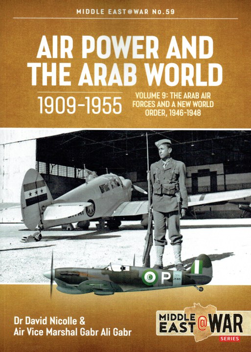 AIR POWER AND THE ARAB WORLD 1909-1955 VOLUME 9: THE ARAB AIR FORCES ...