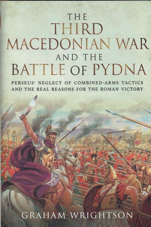 THE THIRD MACEDONIAN WAR AND BATTLE OF PYDNA : PERSEUS' NEGLECT OF ...