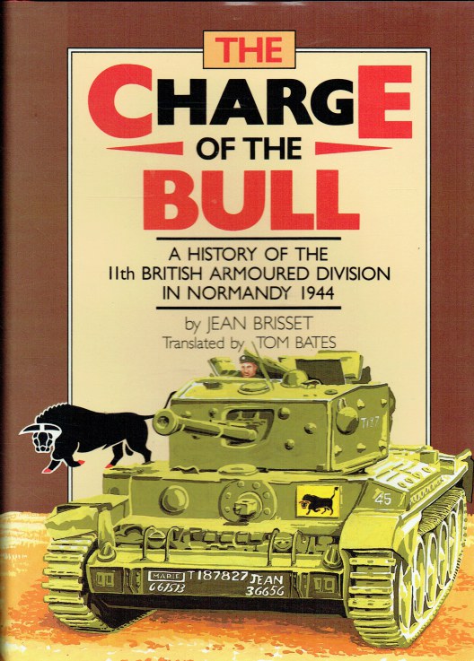 THE CHARGE OF THE BULL : A HISTORY OF THE 11TH BRITISH ARMOURED ...
