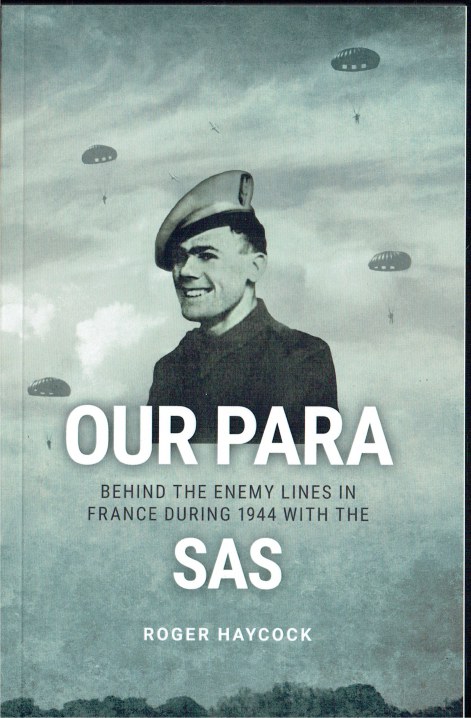 OUR PARA : BEHIND THE ENEMY LINES IN FRANCE DURING 1944 WITH THE SAS