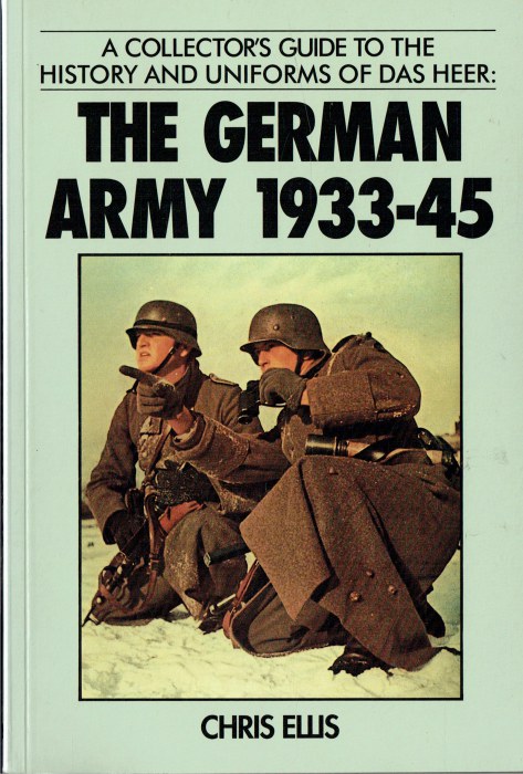 A COLLECTOR'S GUIDE TO THE HISTORY AND UNIFORMS OF DAS HEER: THE GERMAN ...