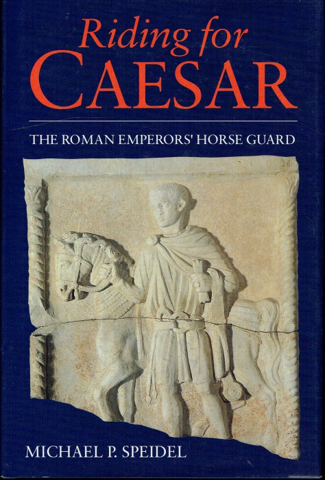 RIDING FOR CAESAR : THE ROMAN EMPERORS' HORSE GUARDS
