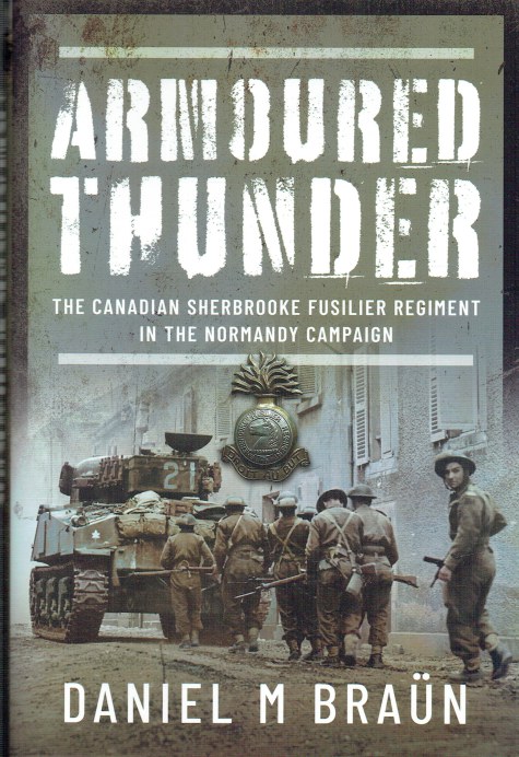 ARMOURED THUNDER : THE CANADIAN SHERBROOKE FUSILIER REGIMENT IN THE ...