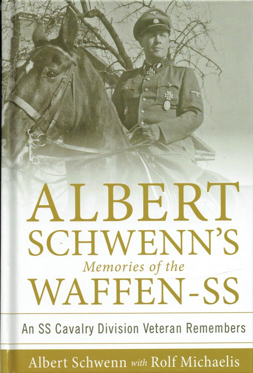 ALBERT SCHWENN?S MEMORIES OF THE WAFFEN-SS : AN SS CAVALRY DIVISION ...