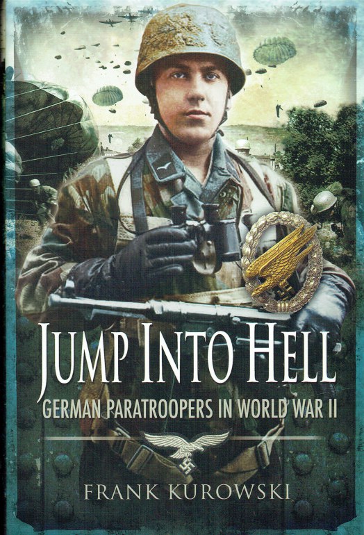 JUMP INTO HELL : GERMAN PARATROOPERS IN WORLD WAR II